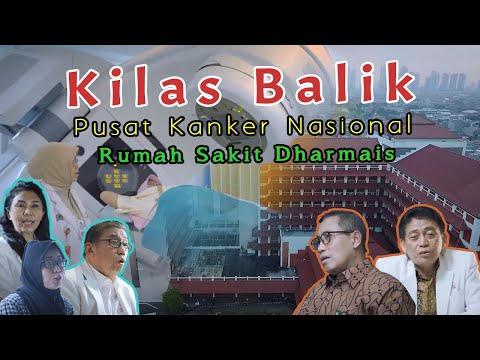 Kilas Balik Pusat Kanker Nasional Rumah Sakit Kanker Dharmais.