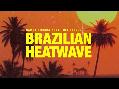BRAZILIAN HEATWAVE | Samba, Bossa Nova, Latin Funk, and Soul Vibes Playlist