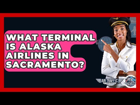 What Terminal Is Alaska Airlines In Sacramento? - Air Traffic Insider