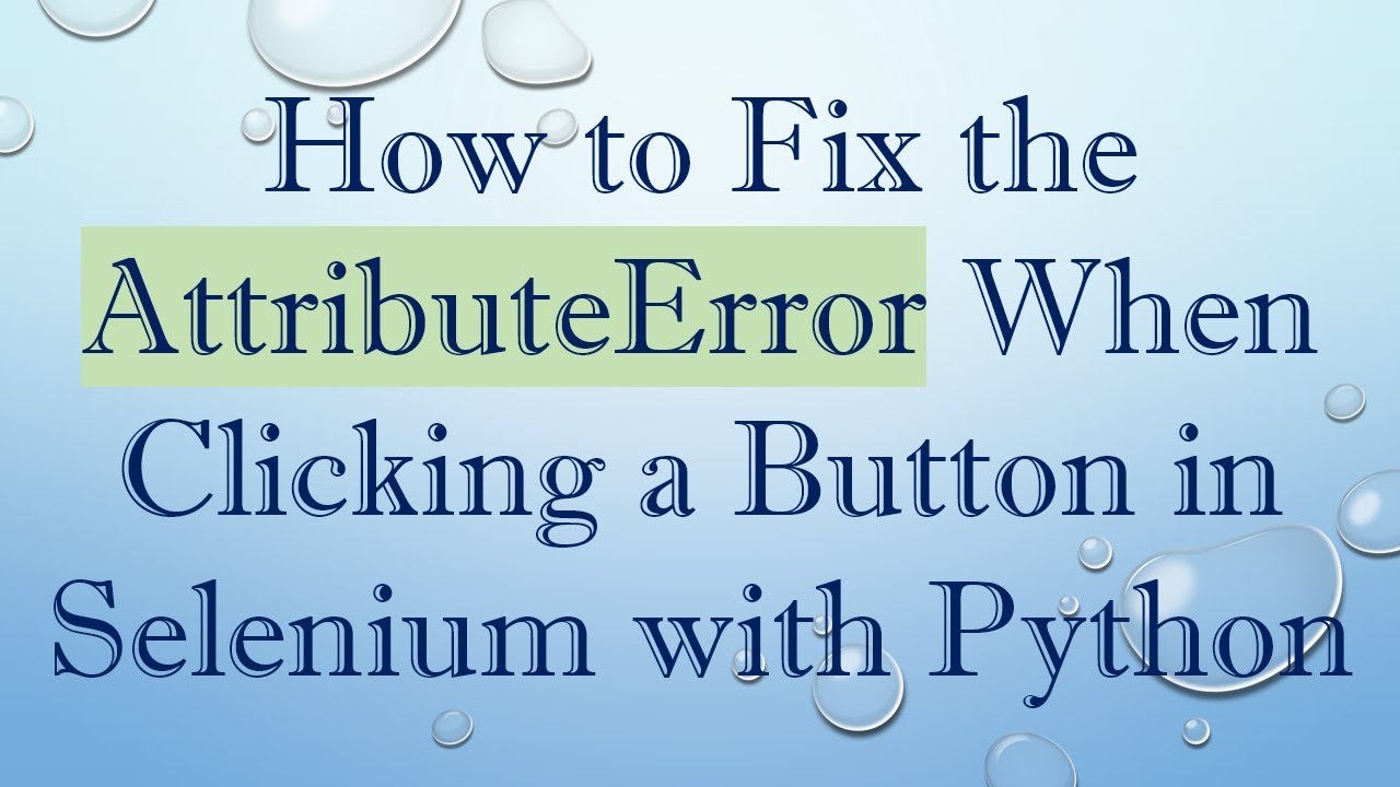 How to Fix the AttributeError When Clicking a Button in Selenium with Python