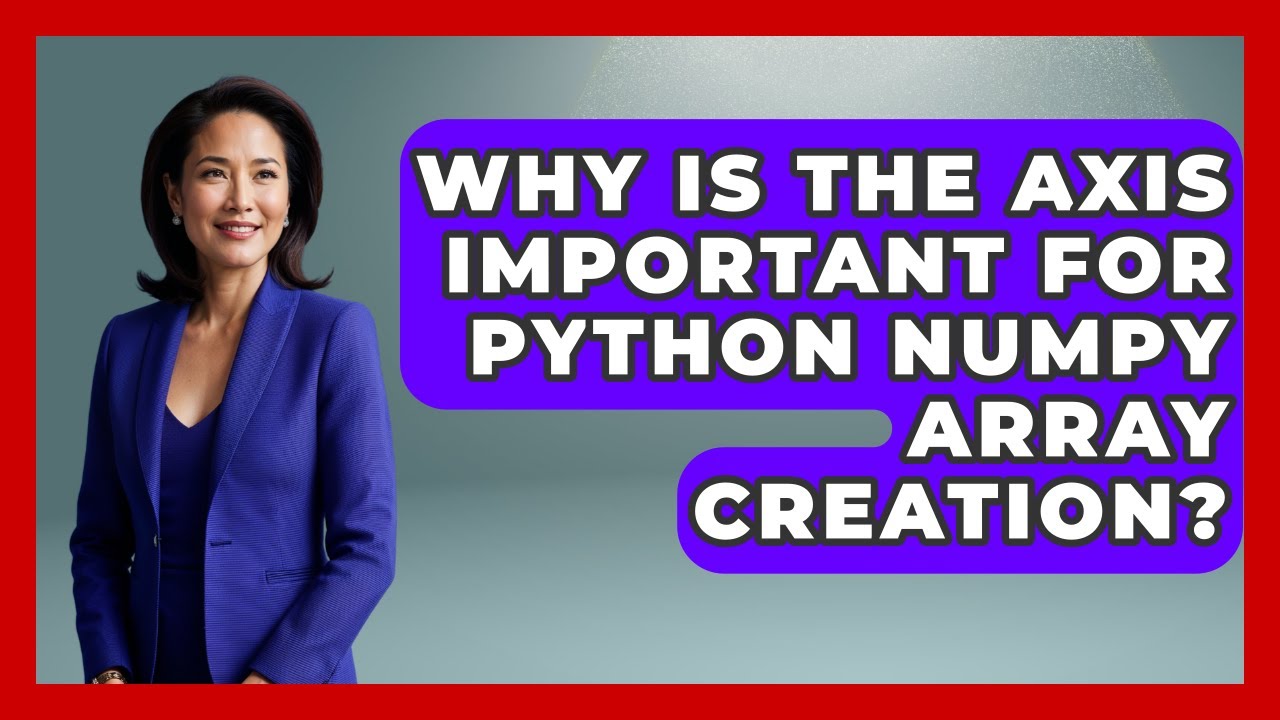 Why Is The Axis Important For Python NumPy Array Creation? - Python Code School