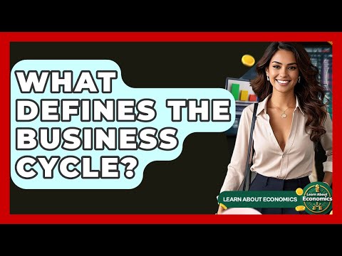 What Defines The Business Cycle? - Learn About Economics