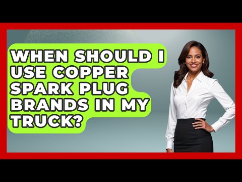 When Should I Use Copper Spark Plug Brands In My Truck? - Big Truck Lovers