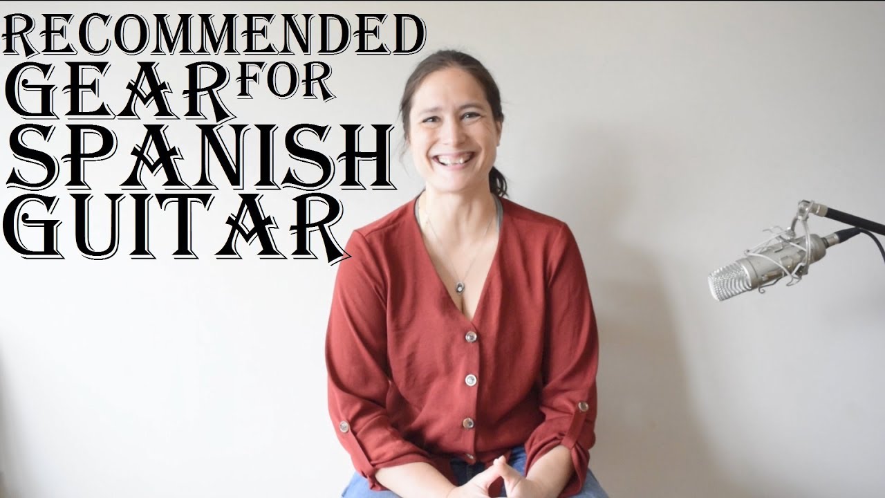 Recommended gear to play Spanish guitar