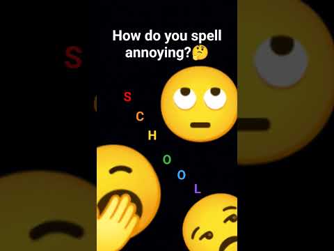 How do you spell annoying?🤔