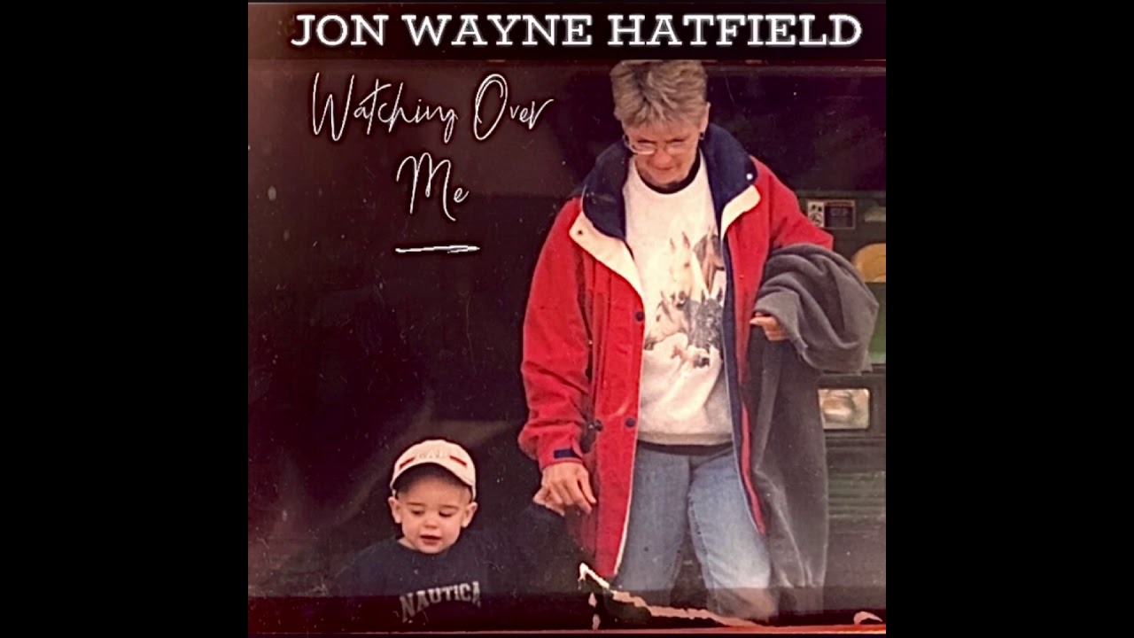 Jon Wayne Hatfield - Watching Over Me