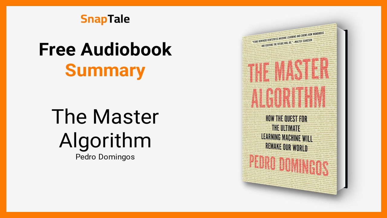 The Master Algorithm by Pedro Domingos: 10 Minute Summary