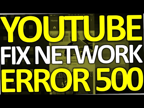 YouTube There Was A Problem With The Network 500 - Connection Error (FIX 2017)