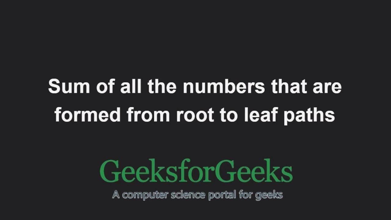 Sum of all the numbers formed from root to leaf paths | GeeksforGeeks