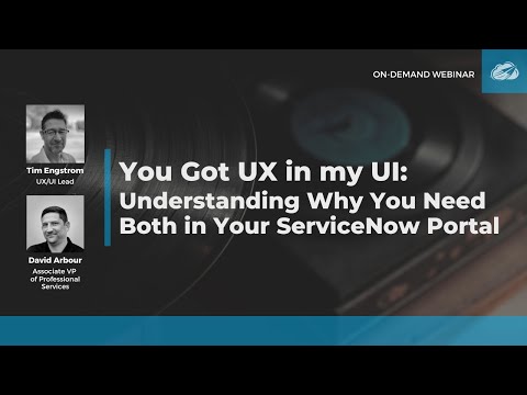 You Got UX in my UI: Understanding Why You Need Both in Your ServiceNow Portal | On-Demand Webinar