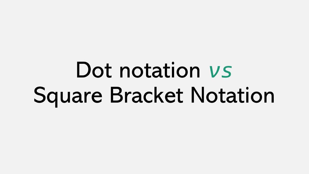 Dot notation vs Square Bracket notation