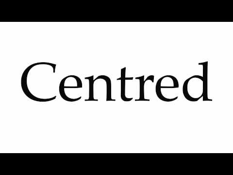How to Pronounce Centred
