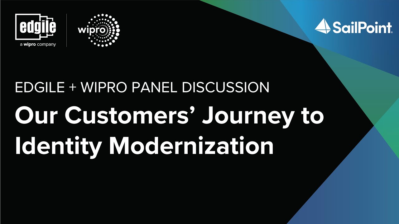 Edgile + Wipro Panel: Our Customers’ Journey to Identity Modernization