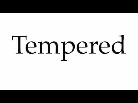 How to Pronounce Tempered