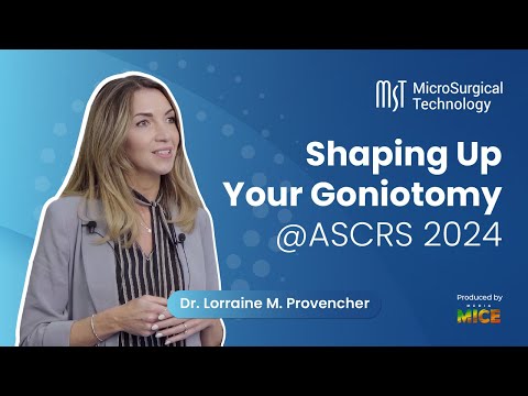 Shaping Up Your Goniotomy with Dr. Lorraine M. Provencher @ASCRS 2024