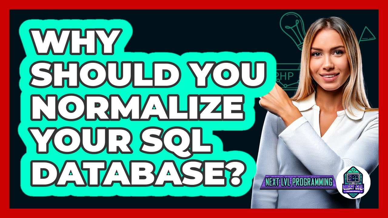 Why Should You Normalize Your SQL Database? - Next LVL Programming
