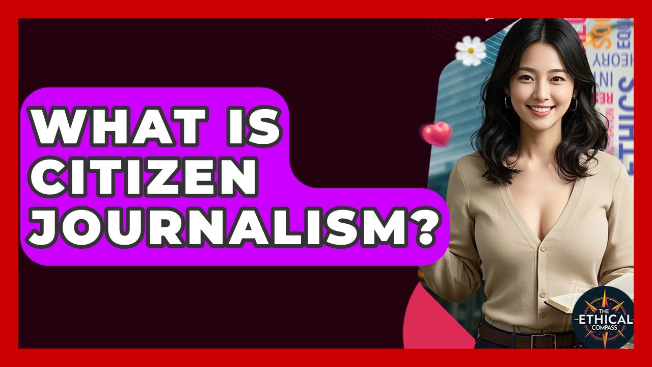 What Is Citizen Journalism? - The Ethical Compass