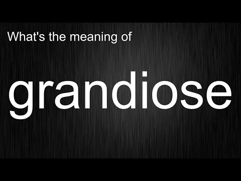 What's the meaning of "grandiose", How to pronounce grandiose?