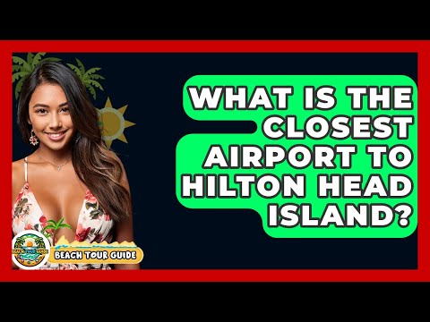 What Is The Closest Airport To Hilton Head Island? - Beach Tour Guide
