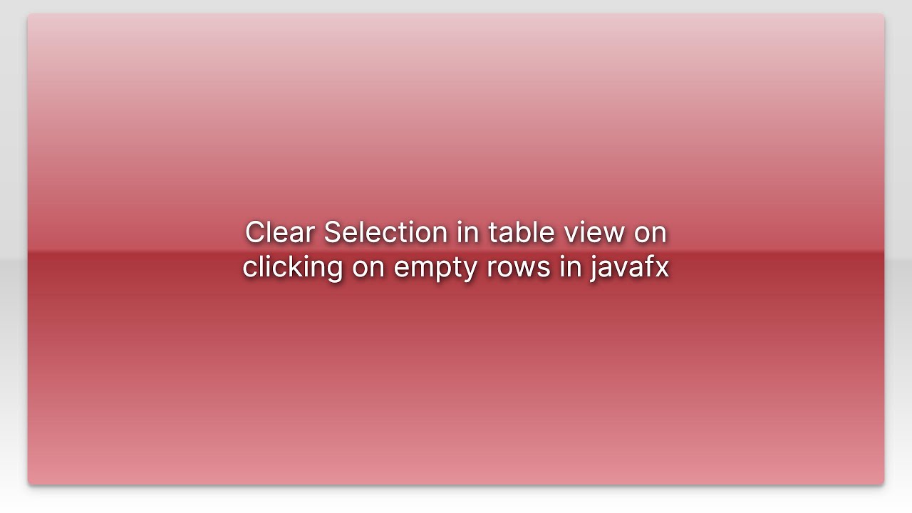 Clear Selection in table view on clicking on empty rows in javafx