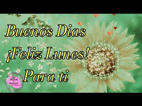 Mensaje de buenos dias para ti feliz lunes imagenes bonitas