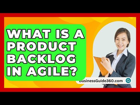 What Is A Product Backlog In Agile? - BusinessGuide360.com