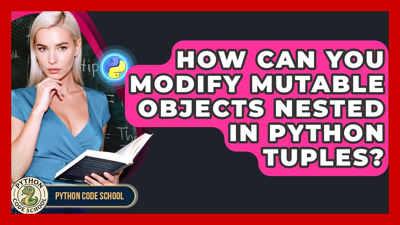 How Can You Modify Mutable Objects Nested In Python Tuples? - Python Code School
