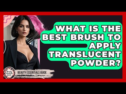 What Is The Best Brush To Apply Translucent Powder? - Beauty Essentials Guide
