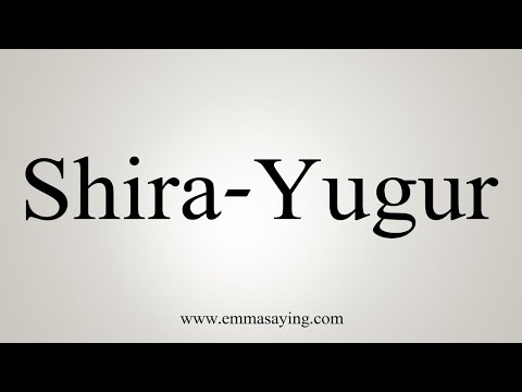 How To Say Shira-Yugur