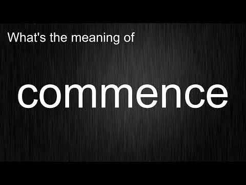 What's the meaning of "commence", How to pronounce commence?