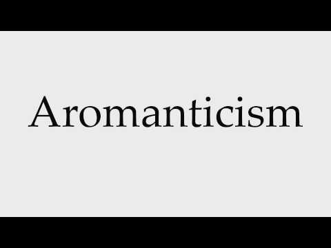 How to Pronounce Aromanticism