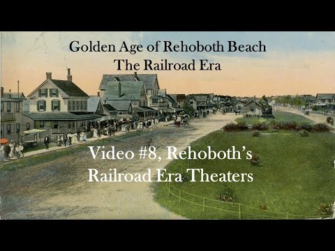 Video #8, Rehoboth’s Railroad Era Theaters