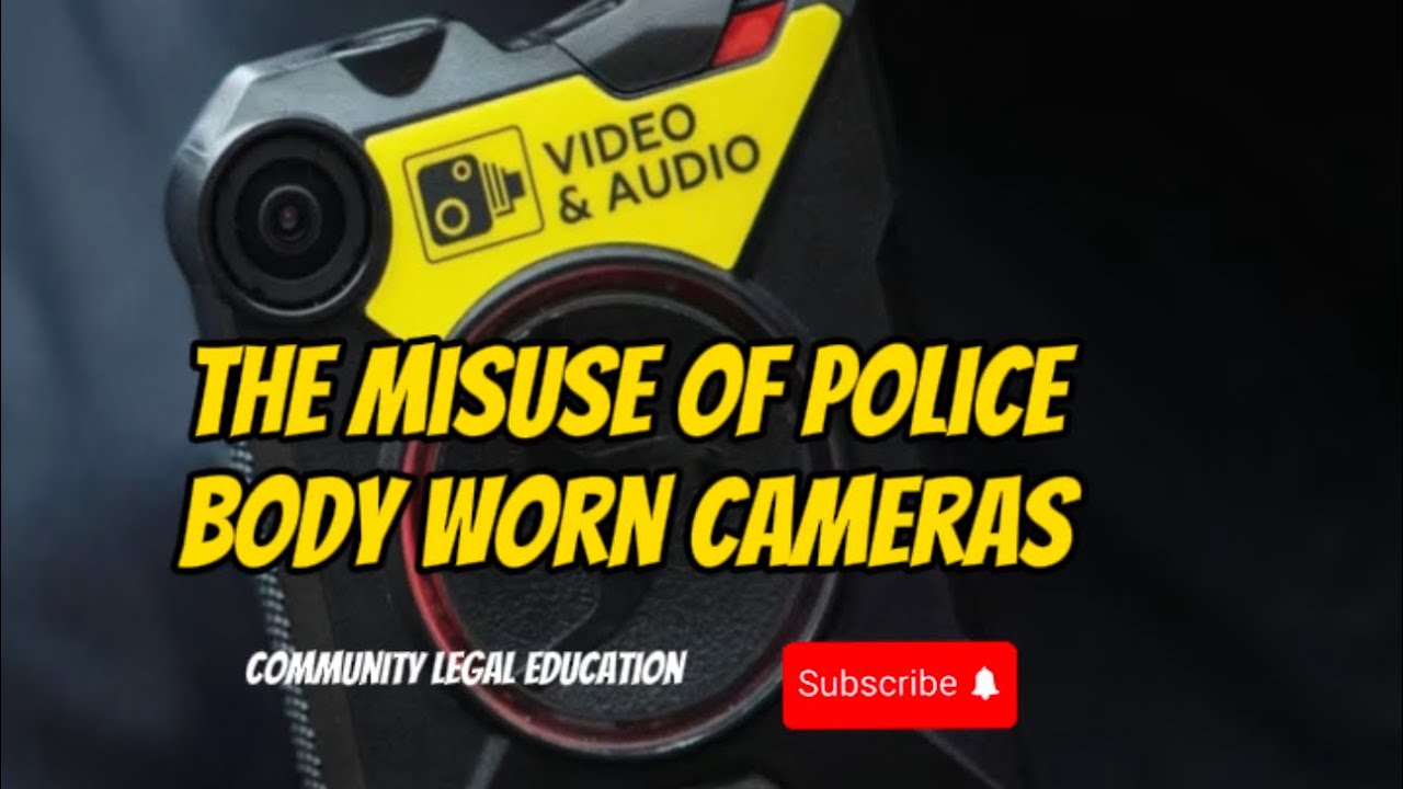 The Misuse of Police Body Worn Cameras - CLE