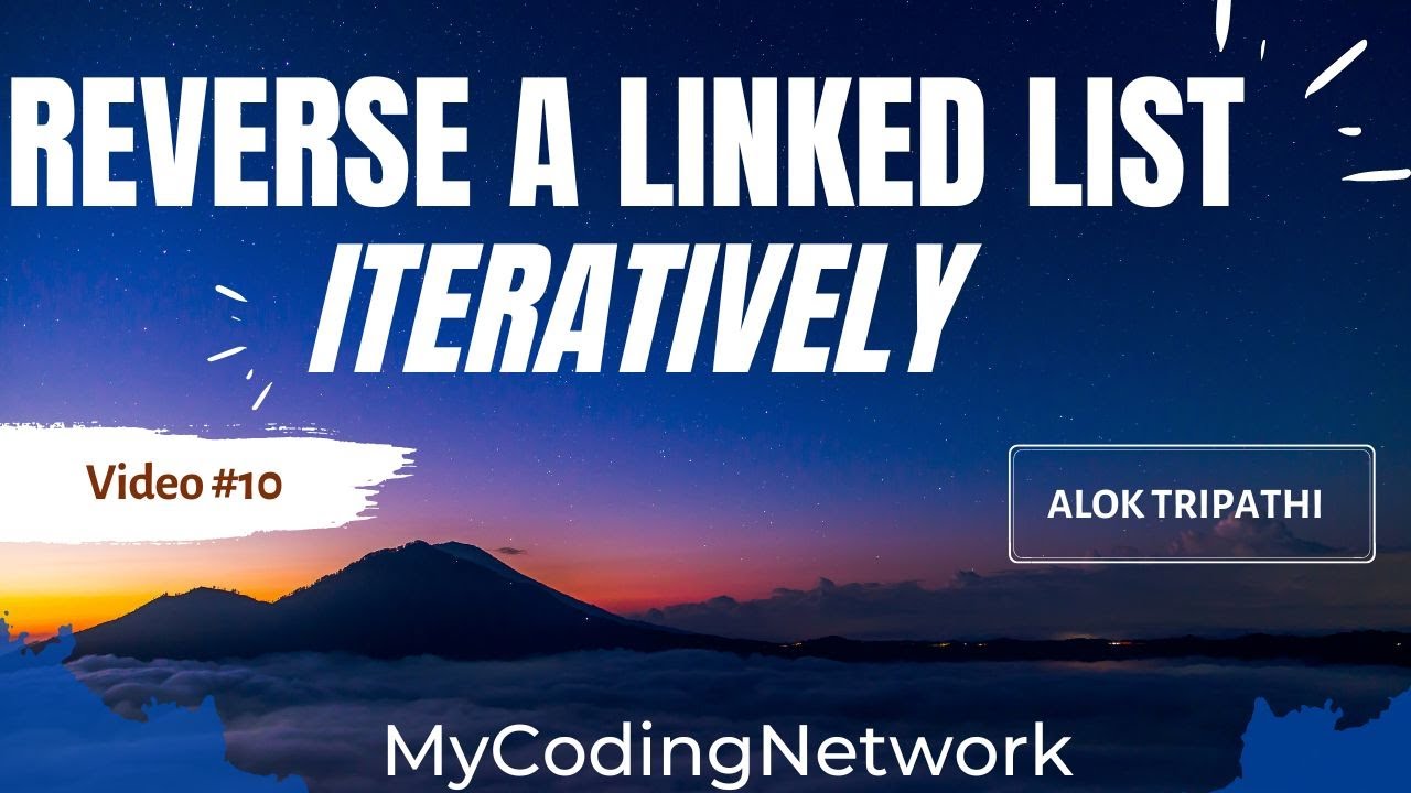 Reversing a Linked List iteratively | Alok Tripathi | MyCodingNetwork | Java