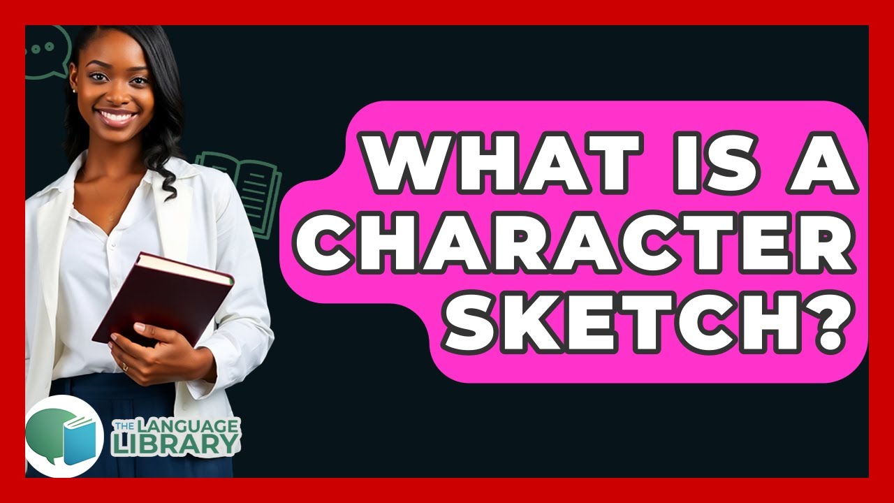 What Is A Character Sketch? - The Language Library