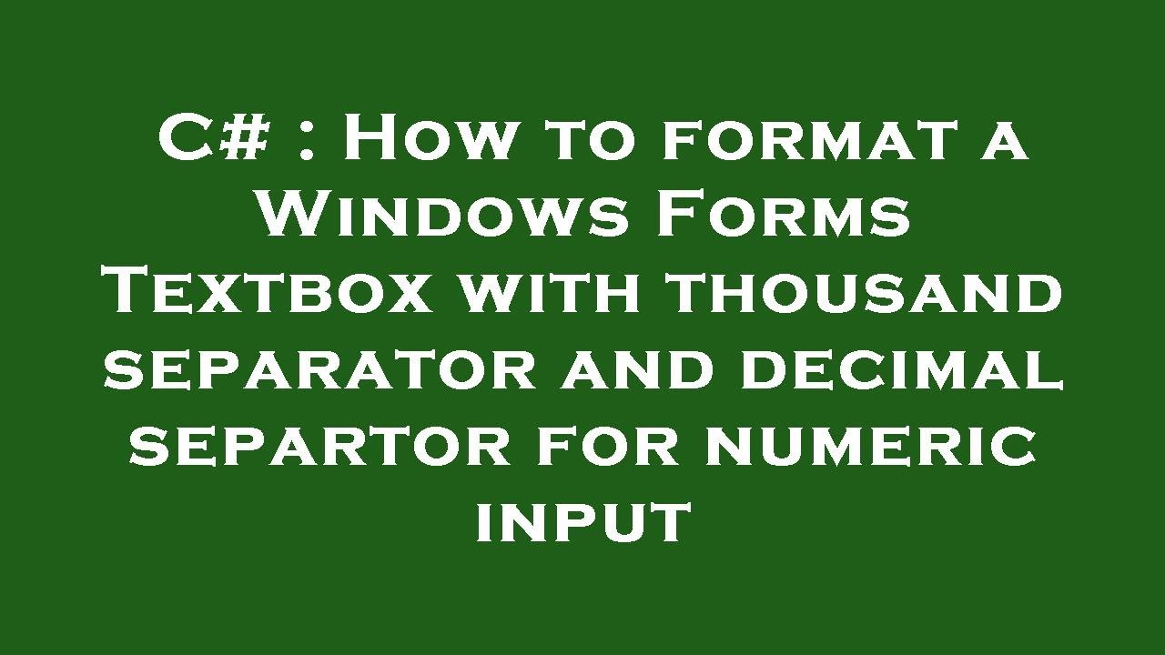 C# : How to format a Windows Forms Textbox with thousand separator and decimal separtor for numeric