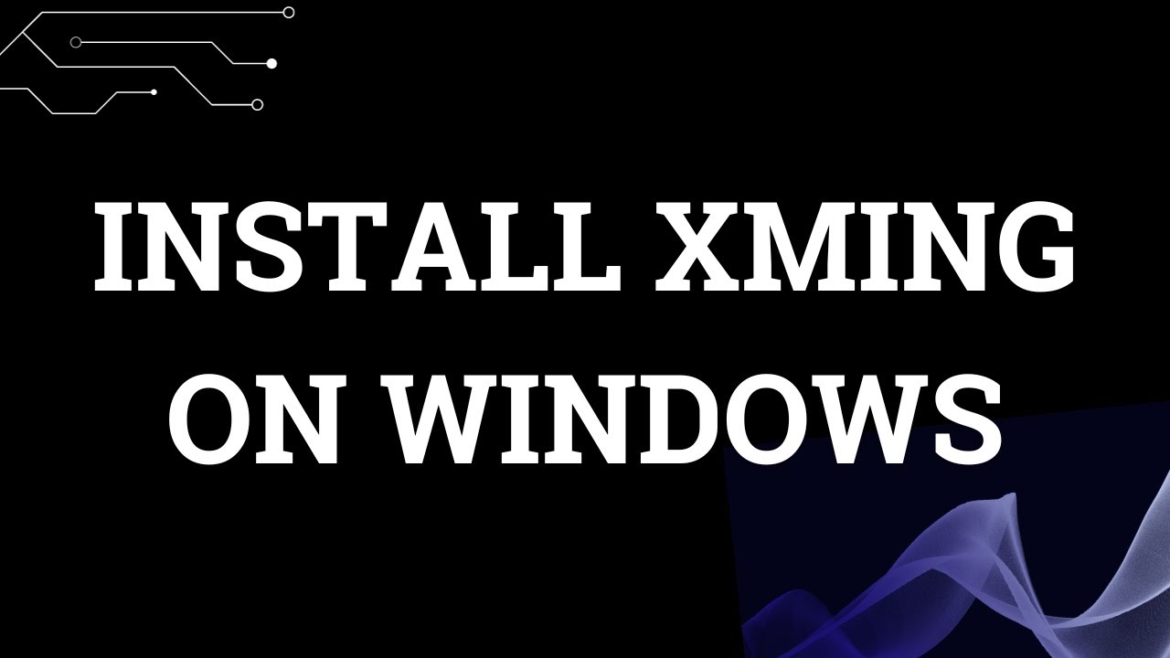 How to install Xming on Windows