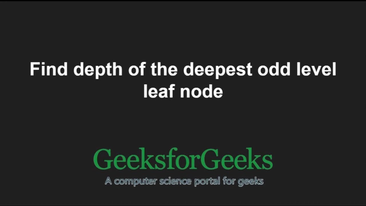 Find depth of the deepest odd level leaf node | GeeksforGeeks