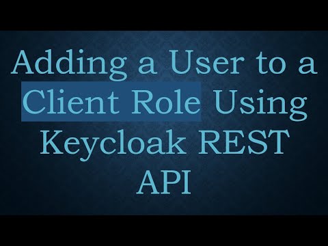 Adding a User to a Client Role Using Keycloak REST API