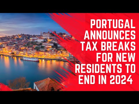 Portugal to End Tax Breaks for New Residents in 2024 Under Non Habitual Residency Scheme