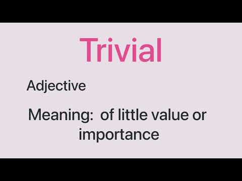 Do you know the meaning of trivial????
