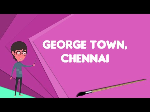 What is George Town, Chennai?, Explain George Town, Chennai, Define George Town, Chennai