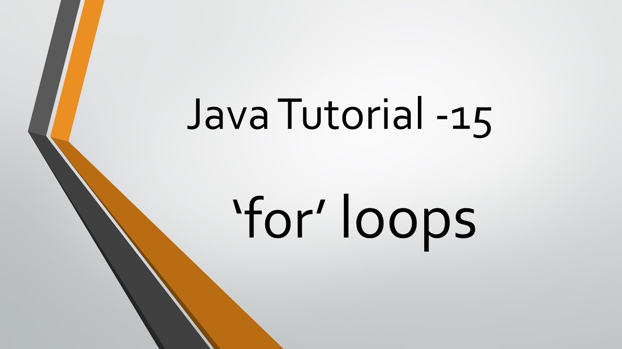 Java Tutorial - 15 : 'for' loops