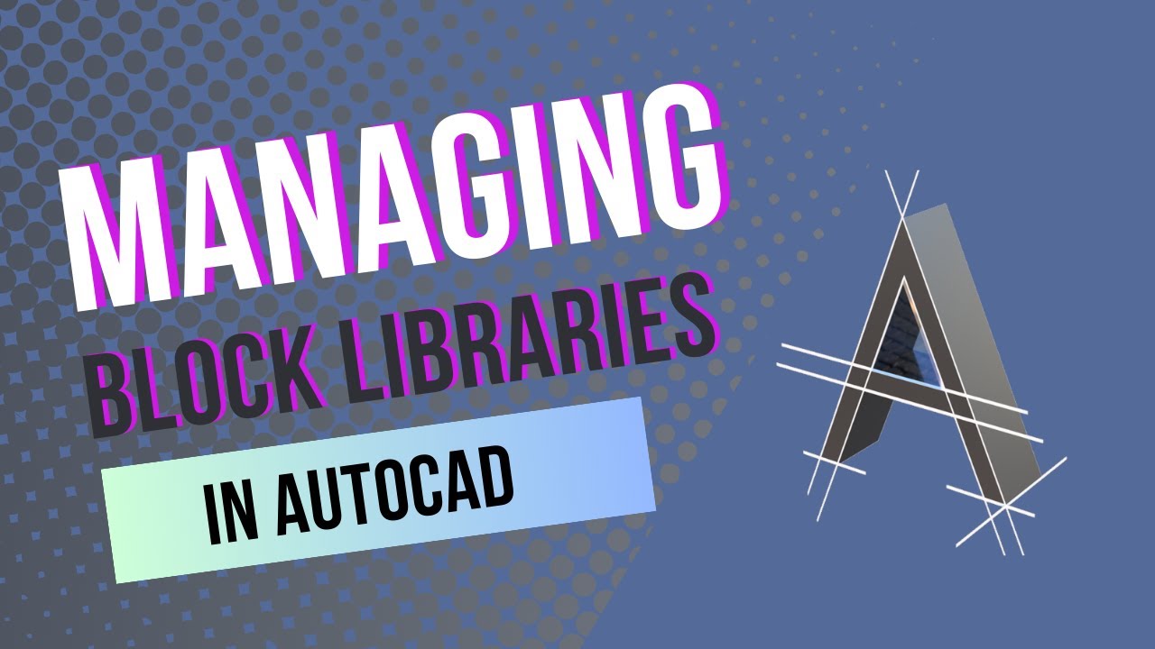 How To Manage AutoCAD Block Libraries the Modern Way