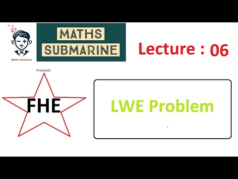FHE lecture 06: Learning With Error (LWE) Problem