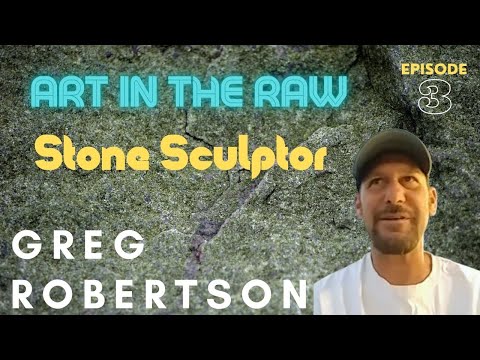 ART in the RAW - Episode 3. Banter with Stone Sculptor Greg Robertson | Being a full-time artist!