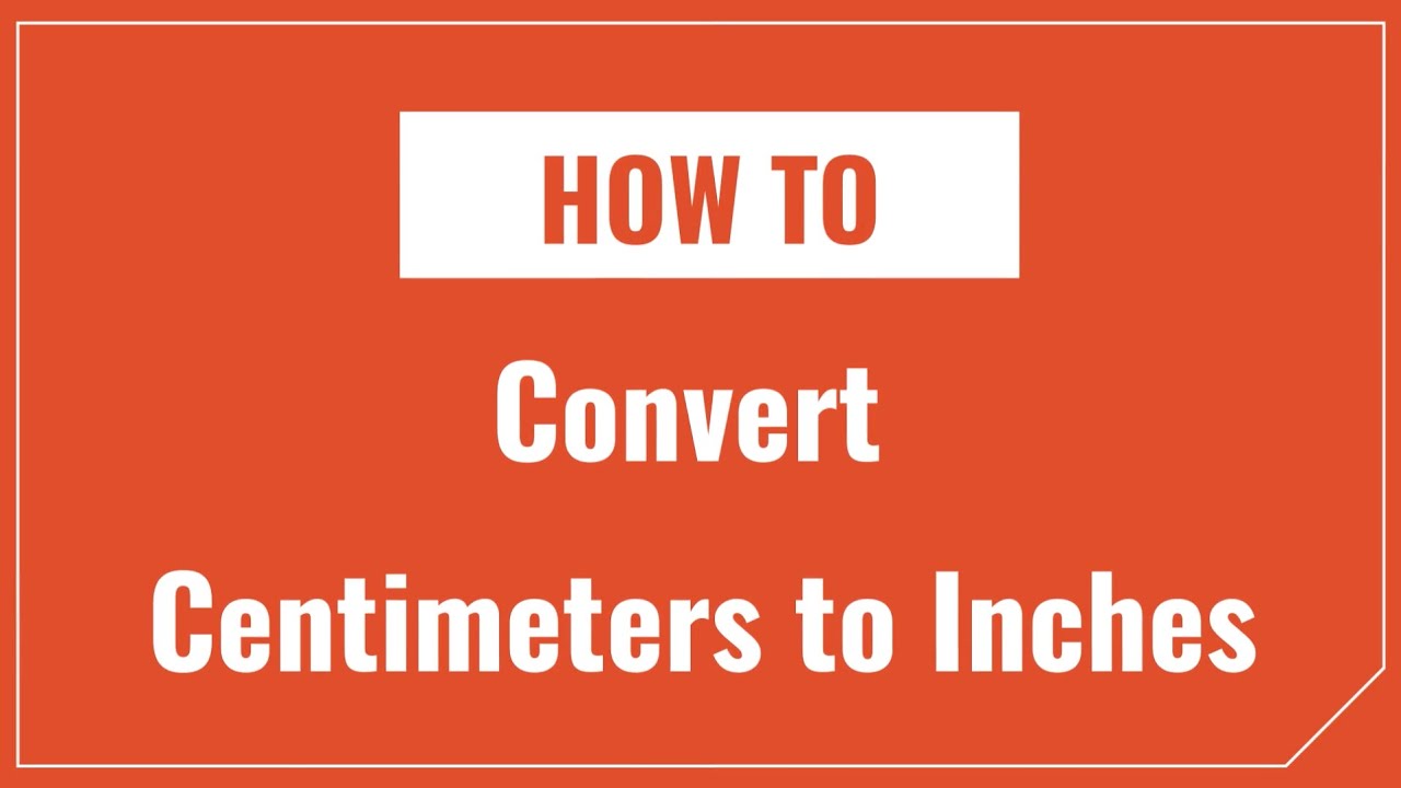 How to Convert Centimeters to Inches and Inches to Centimeters