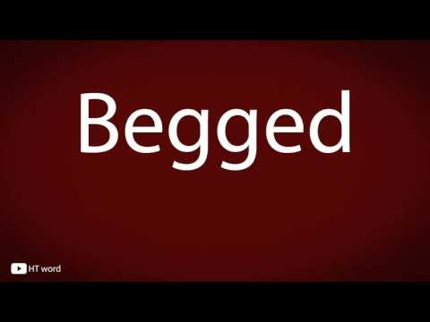 How to pronounce Begged
