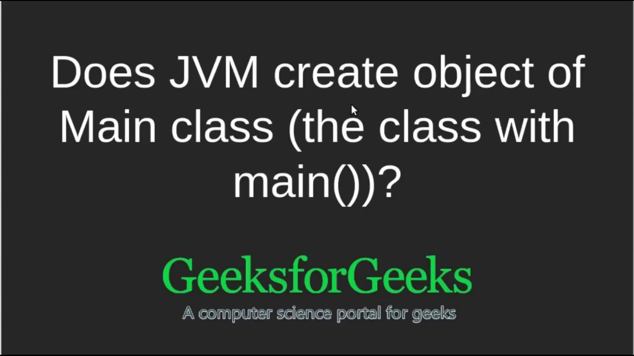 Does JVM create object of Main class? | GeeksforGeeks