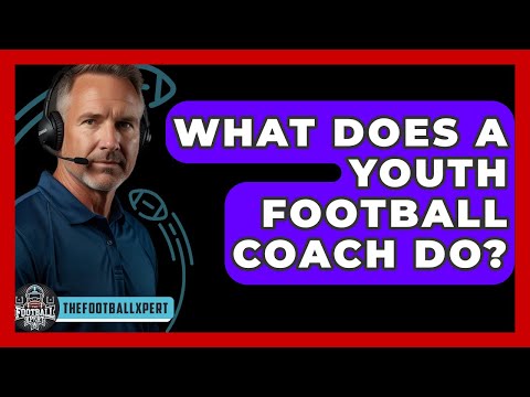 What Does A Youth Football Coach Do? - The Football Xpert